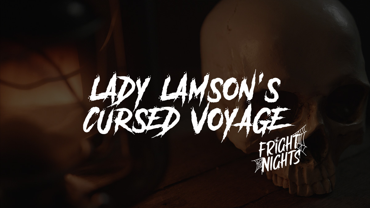 Lady Lamson's Cursed Voyage | Fright Nights